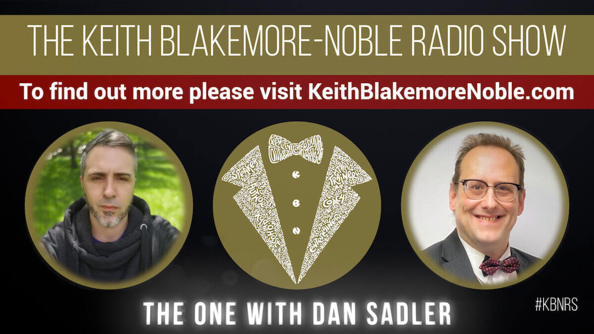 The One With Dan Sadler » The Keith Blakemore-Noble Radio Show