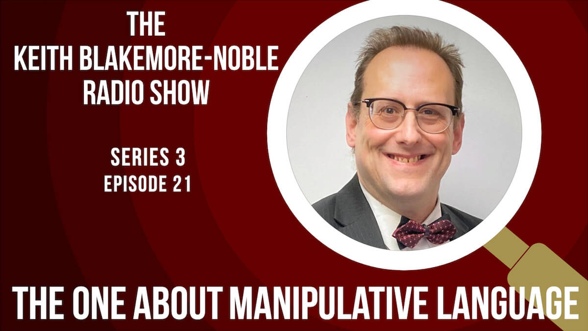 The Keith Blakemore-Noble Radio Show » The One About Manipulative Language